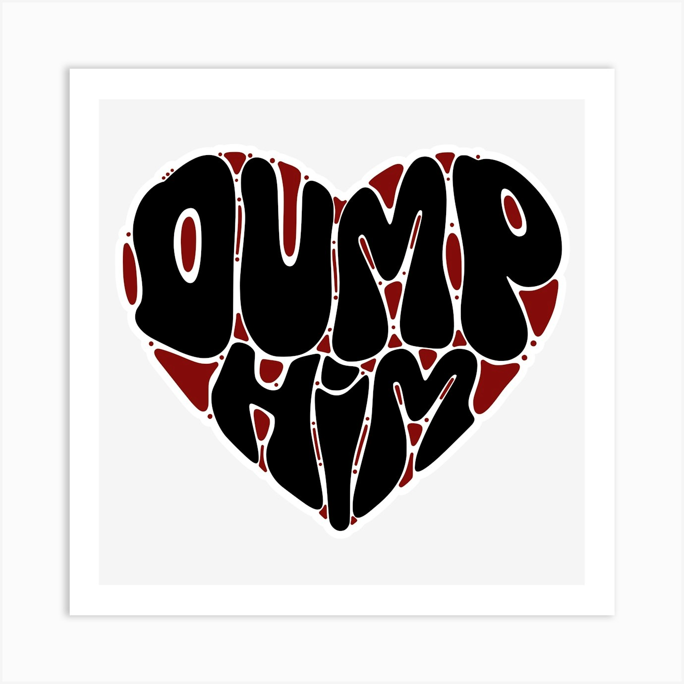 Dump Him Black and Red in Preppy Aesthetic Style Art Print by Omnia Hassan Art - Fy