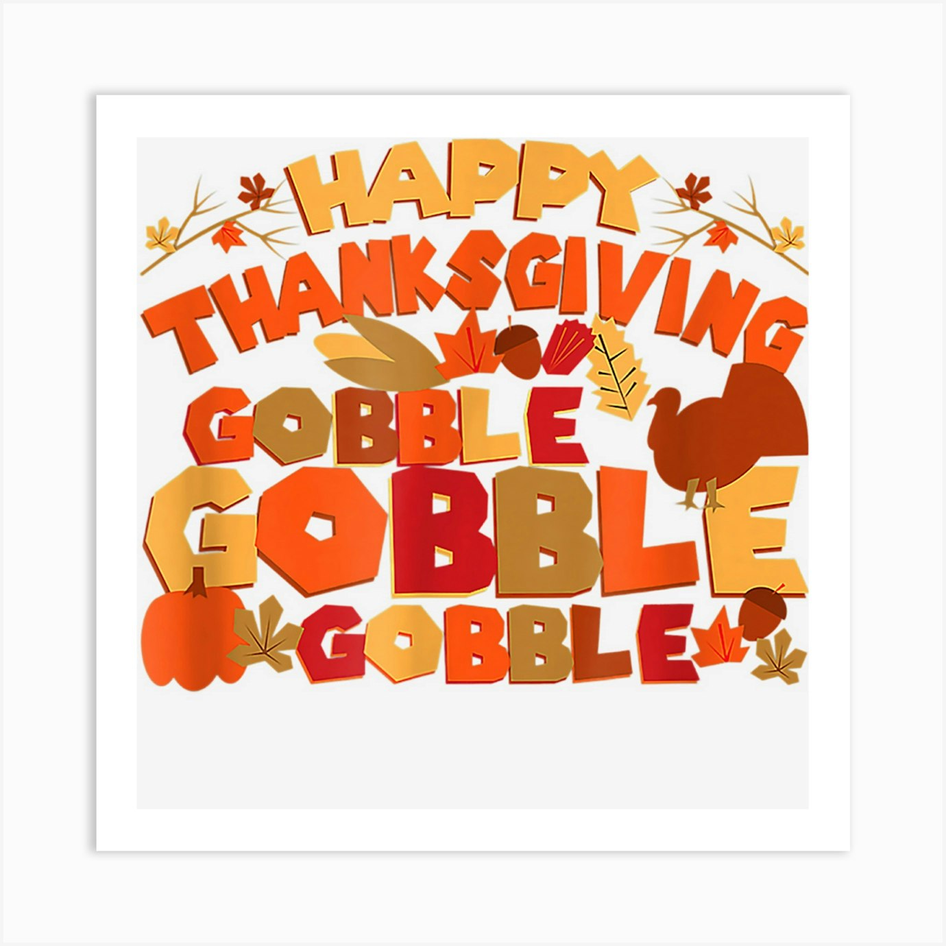 Happy Thanksgiving Gobble Gobble Gobble Thanksgiving Art Print by ...