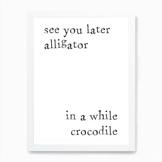 See You Later Alligator Art Print by The 13 Prints - Fy
