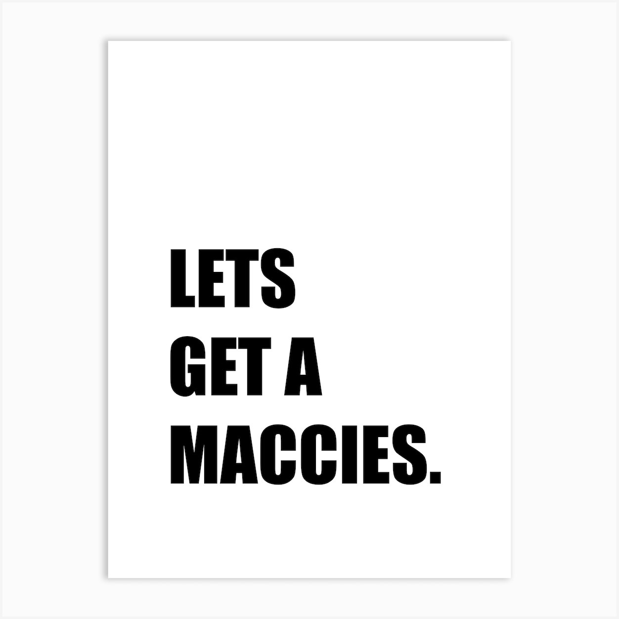 Lets Get A Maccies Funny Quote Food Trending Wall Print Art Print By Printdeco Fy