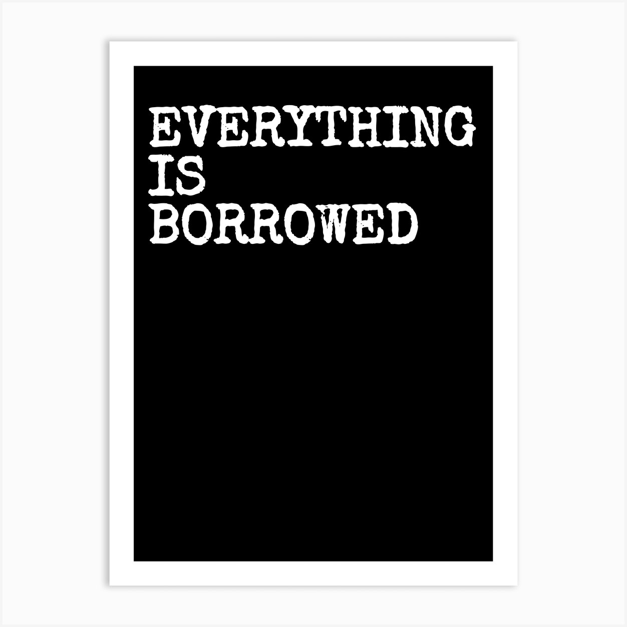 Everything Is Borrowed - Black Art Print by propermintprints - Fy
