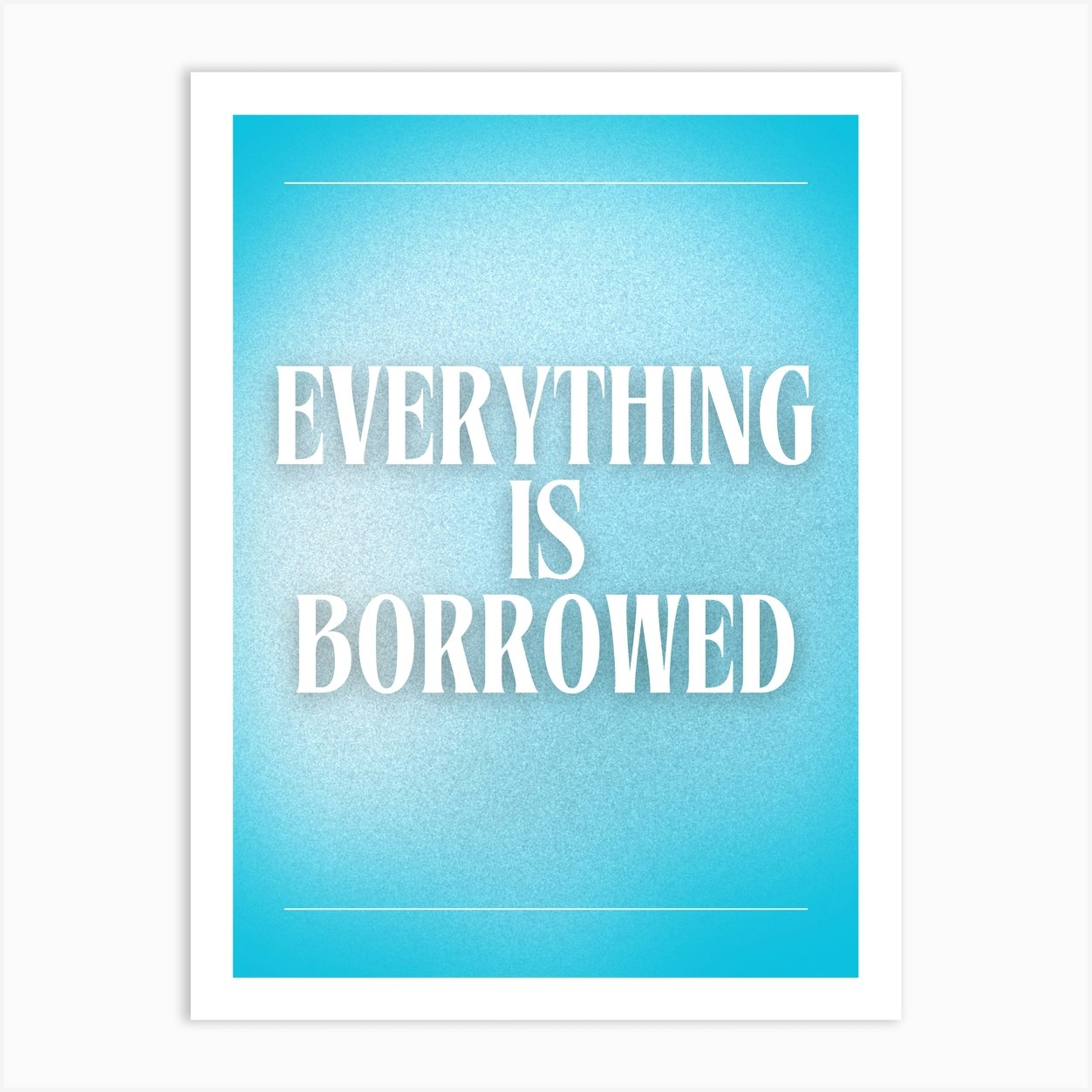 Everything Is Borrowed Art Print by propermintprints - Fy
