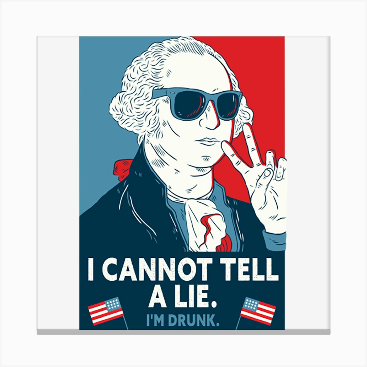 Funny George Washington 4th of July I Cannot Tell a Lie. I'm Drunk ...