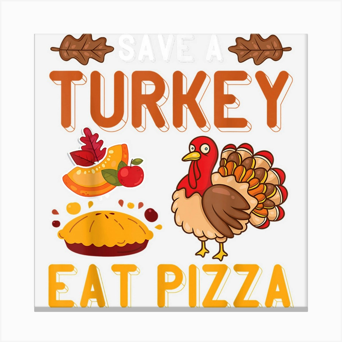 Save A Turkey Eat Pizza Funny Thanksgiving Kids Adult Vegan Canvas ...