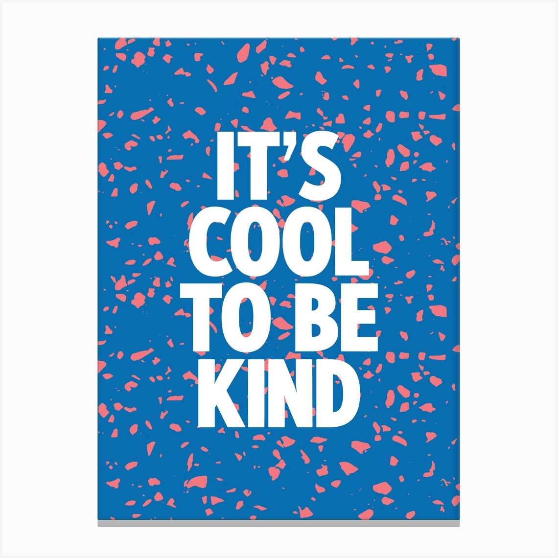 It's Cool To Be Kind Electric Blue Terrazzo Print Canvas Print by ...